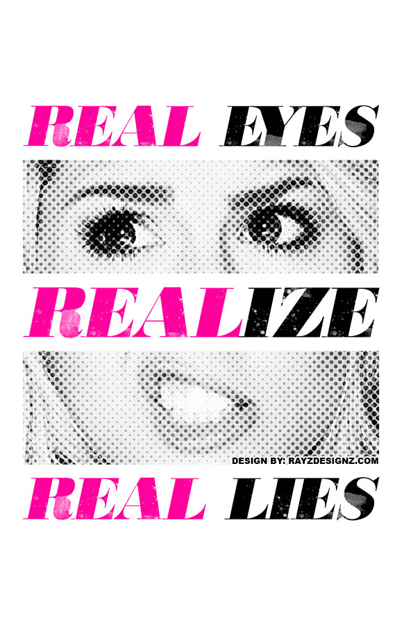 Real eyes, Realize, Real Lies – Poster Design – Rayz Designz // The ...